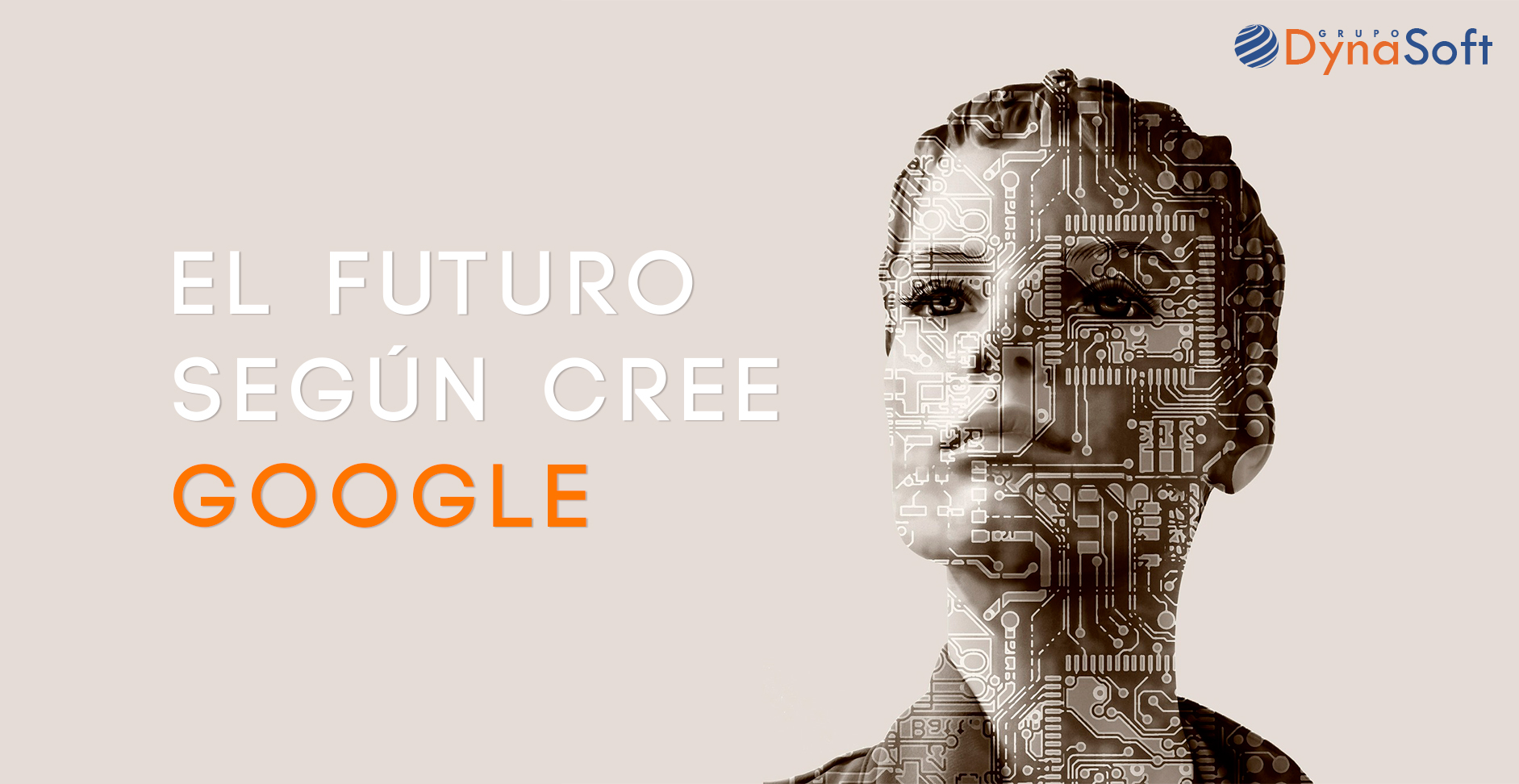 ¿Cómo será el futuro según Google? | Grupo Dynasoft | España